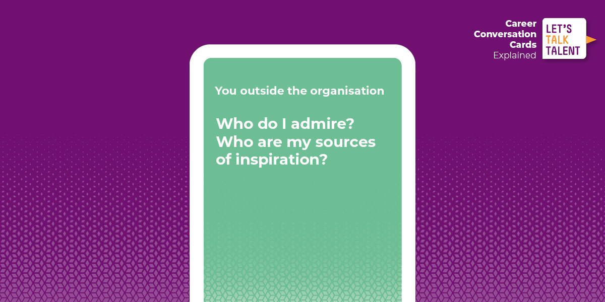Who do I admire? Who are my sources of inspiration? | Let's Talk Talent