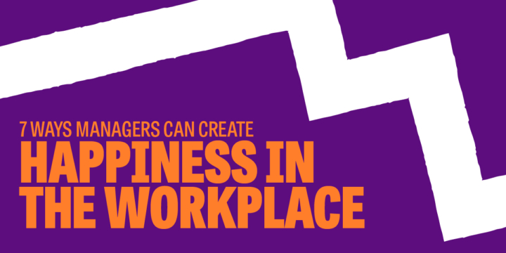 7 ways managers can generate happiness in the workplace | Let's Talk Talent