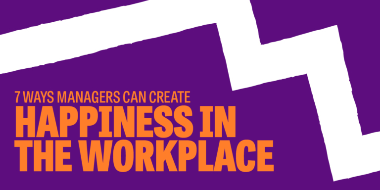 7 ways managers can generate happiness in the workplace | Let's Talk Talent