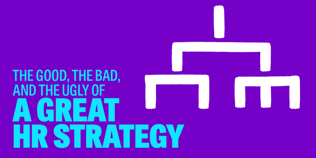 The Good, the Bad, and the Ugly of a great HR Strategy | Let's Talk Talent