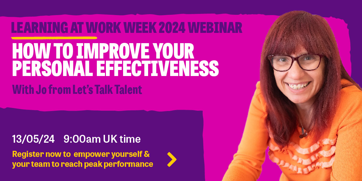 How To Improve Your Personal Effectiveness - Learning At Work Week 2024 Webinar | Let's Talk Talent