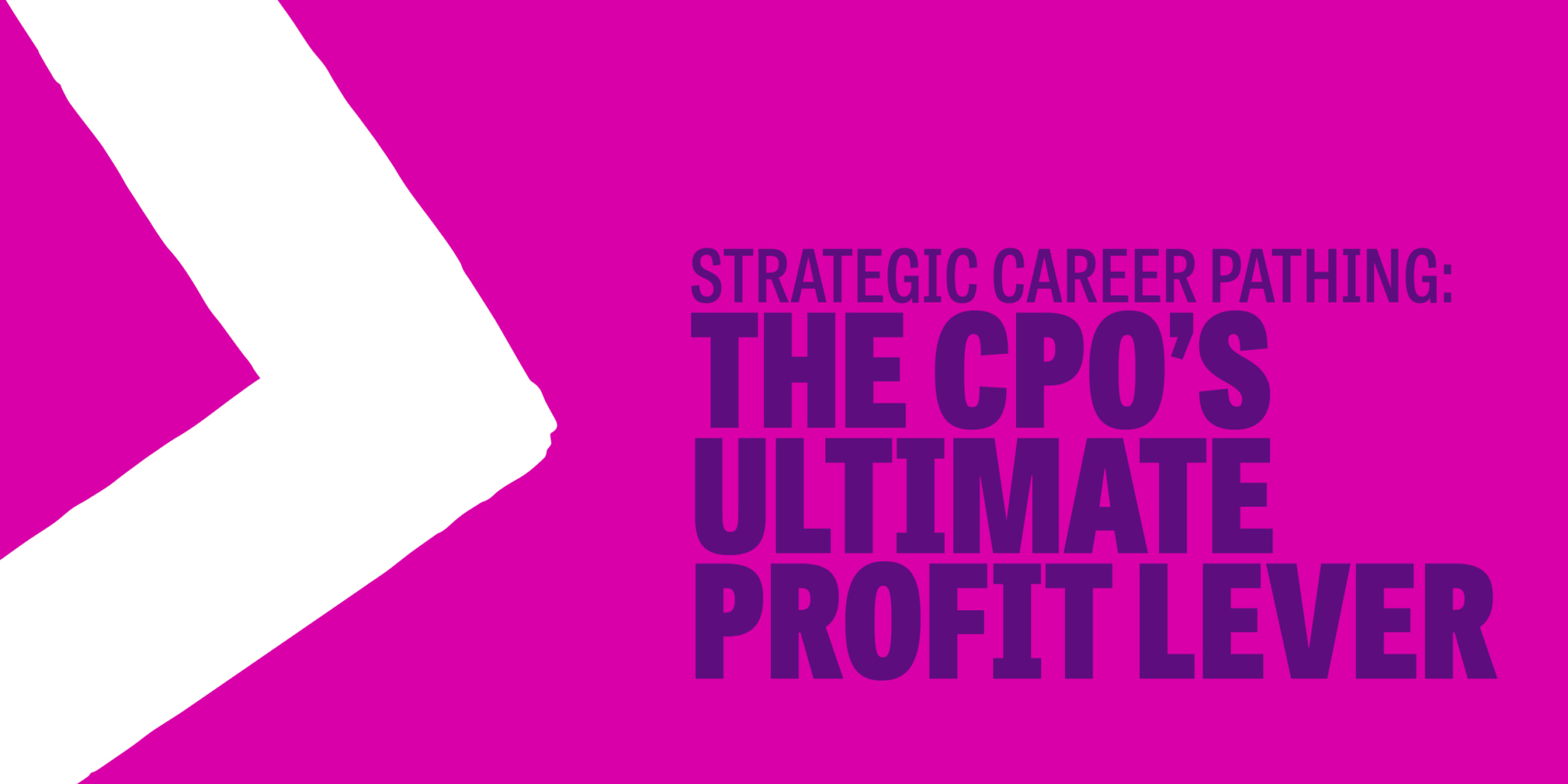 Strategic Career Pathing: The CPO's Ultimate Profit Lever | Let's Talk ...