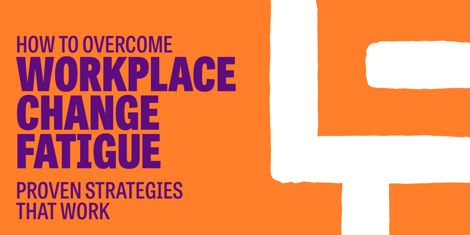 How to Overcome Change Fatigue - Strategies that Work | Let's Talk Talent