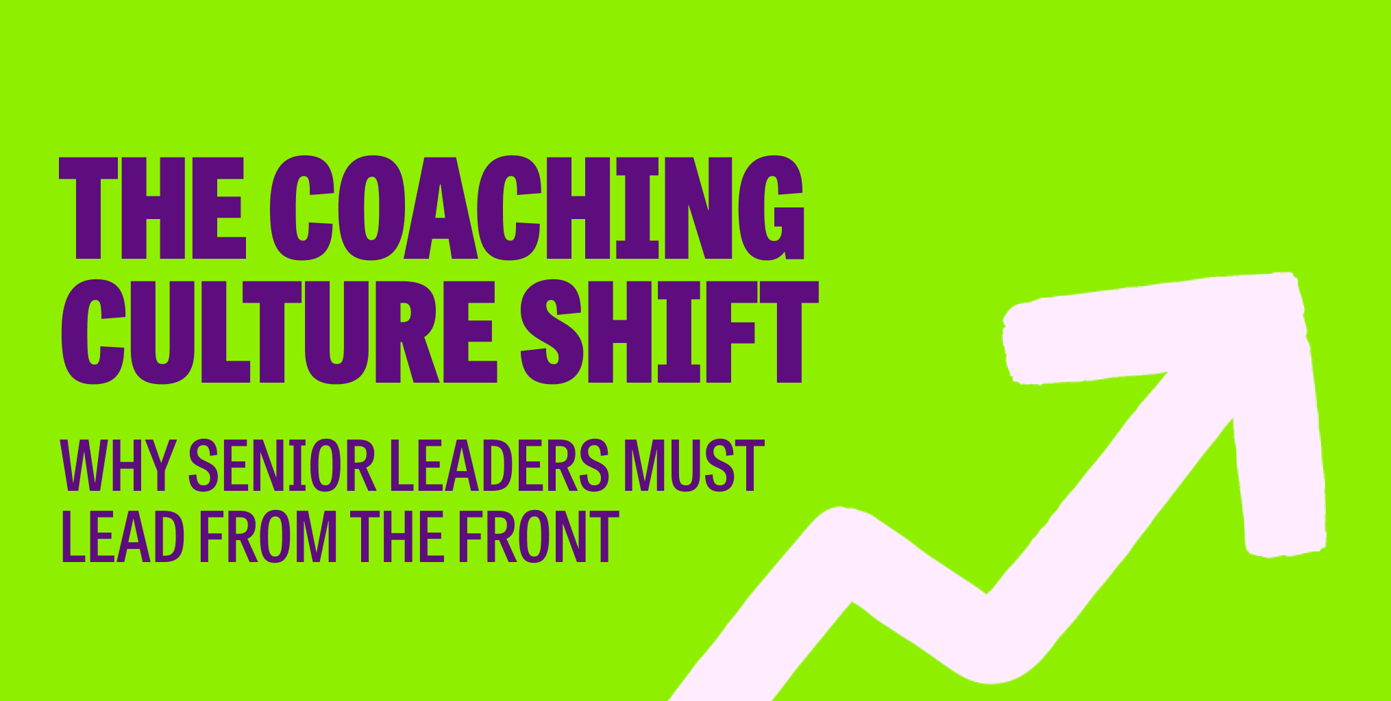 The Coaching Culture Shift: Why Senior Leaders Must Lead from the Front ...
