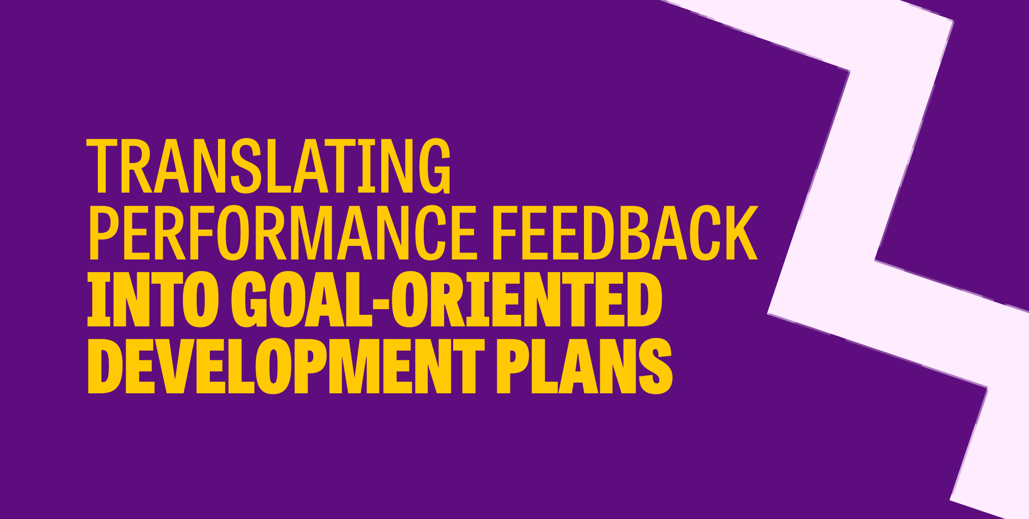 Translating Performance Feedback into Clear Development Steps | Let's ...